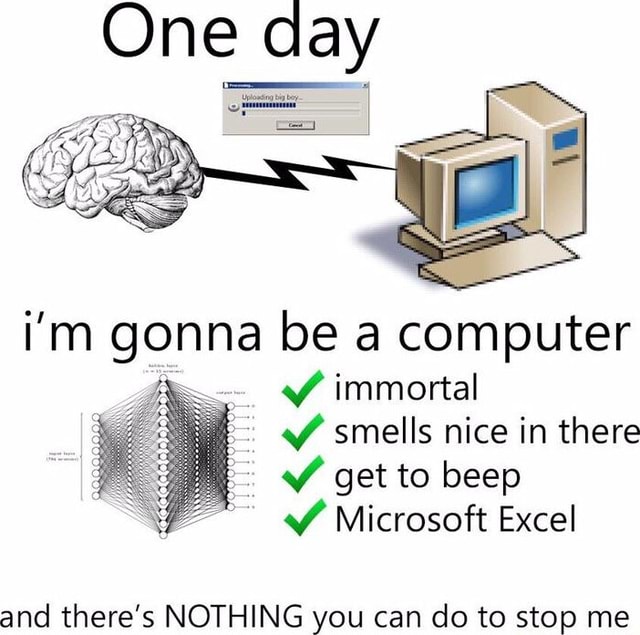 One day i'm gonna be a computer immortal of smells nice in there get to ...