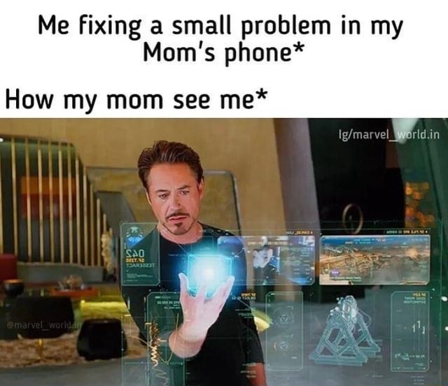 Me fixing a small problem in my Mom's phone* How my mom see me* - iFunny