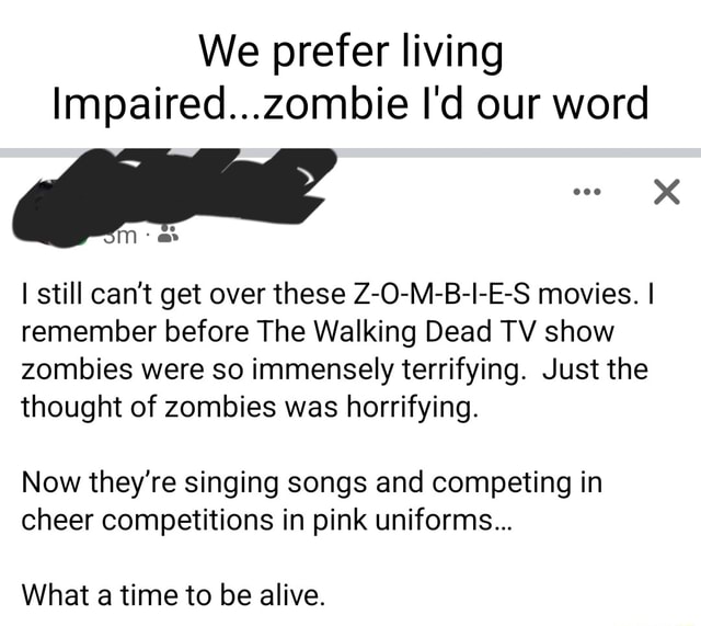 We prefer living Impaired...zombie I'd our word co XX I still can't get ...