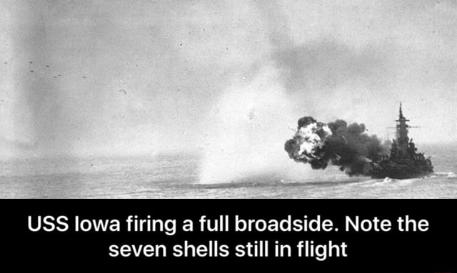 Uss Iowa Firing A Full Broadside Note The Seven Shells Still In Flight Uss Iowa Firing A Full