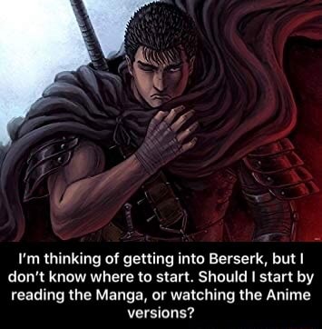 Y'm thinking of getting into Berserk, but I don't know where to start ...