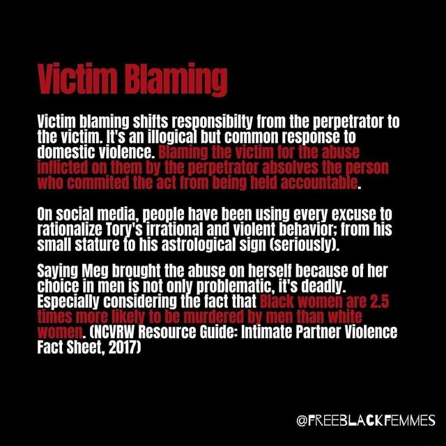 Victim blaming Shifts from the perpetrator to the victim. It's an ...