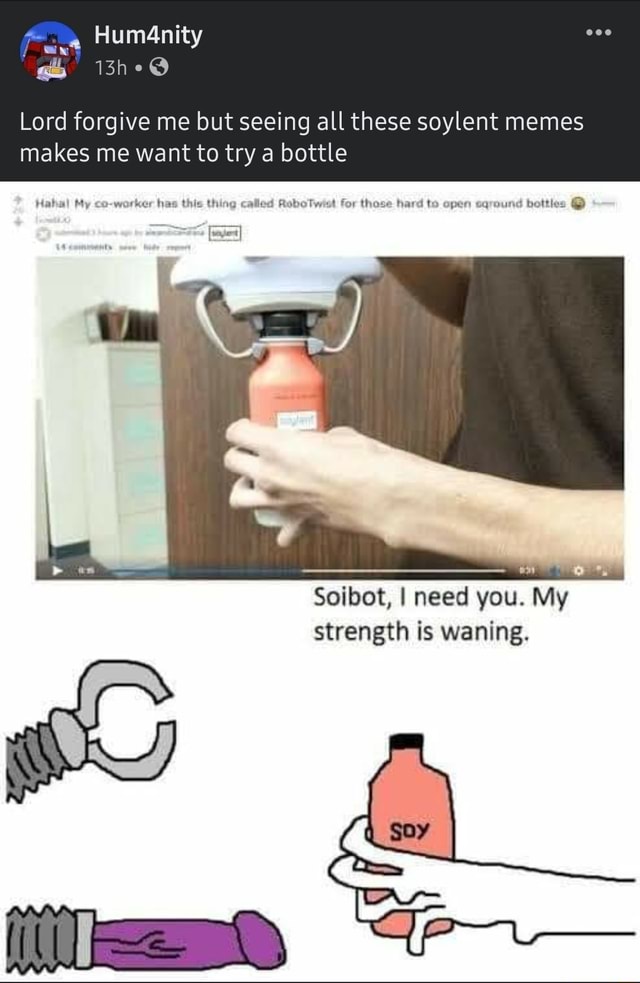 Hum4nity Lord forgive me but seeing all these soylent memes makes me ...