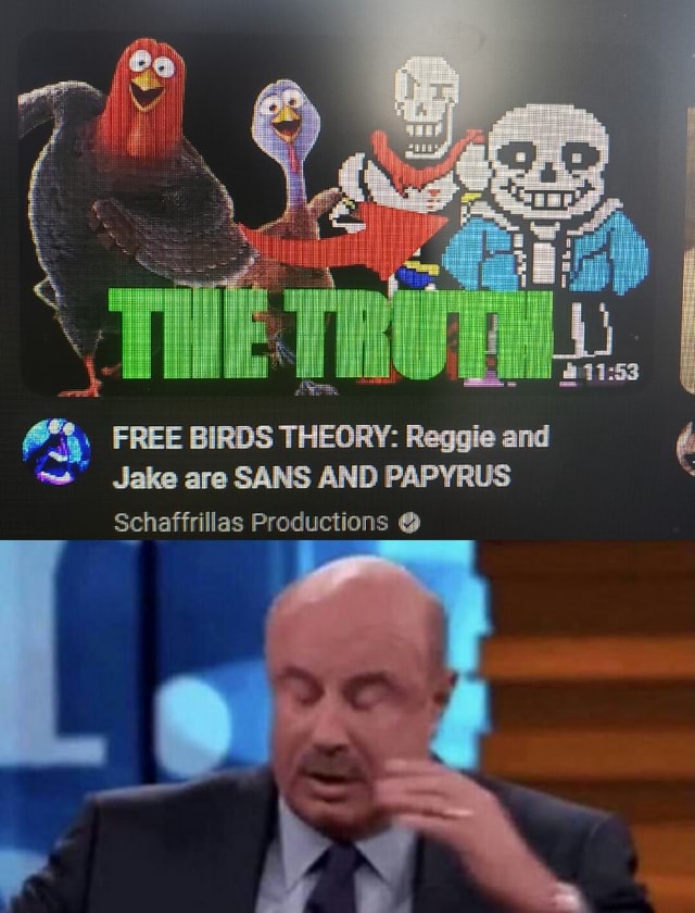 FREE BIRDS THEORY: Reggie and Jake are SANS AND PAPYRUS Productions ...