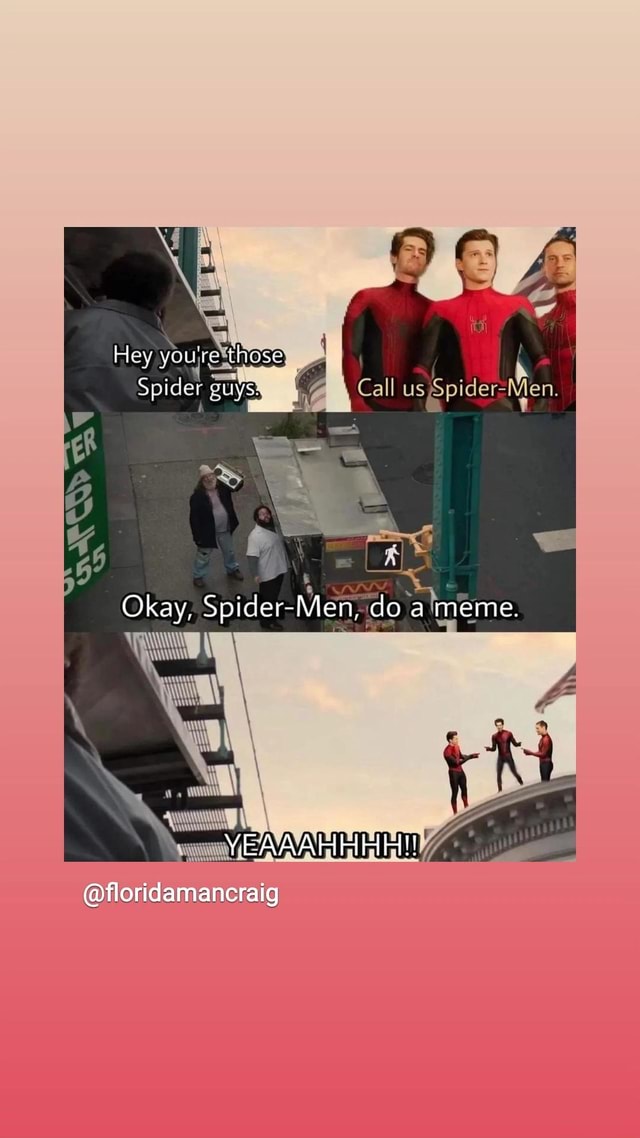 Spi Hey de! \ \ Call Mien. Okay, Spider-Men,do a meme. @floridamancraig ...