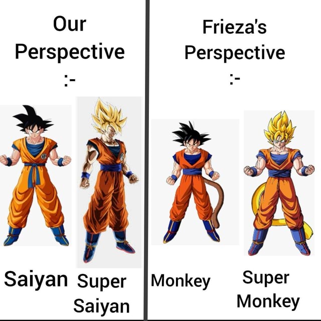 Our Perspective Frieza's Perspective Monkey Super Saiyan Monkey - iFunny