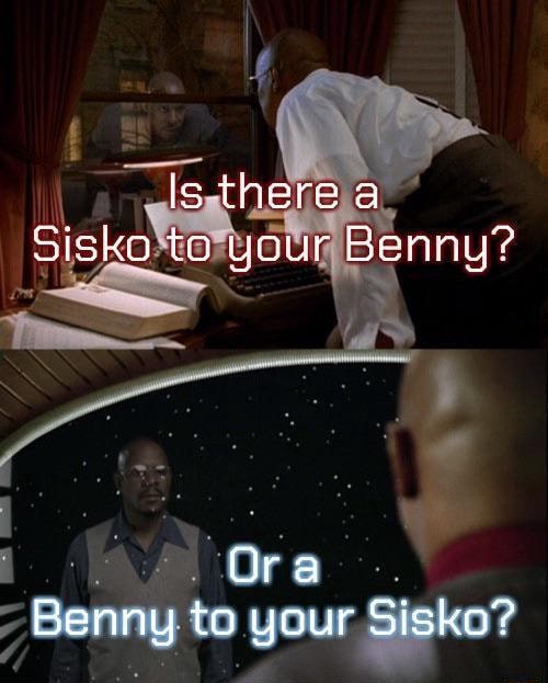 Is there a Sisko to your Benny? Ora Benny to your Sisko? - iFunny