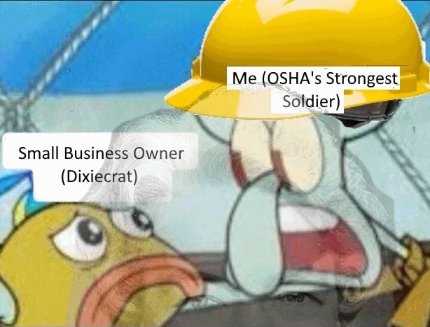 I Me (OSHA's Strongest Soldier) Small Business Owner (Dixiecrat) - iFunny