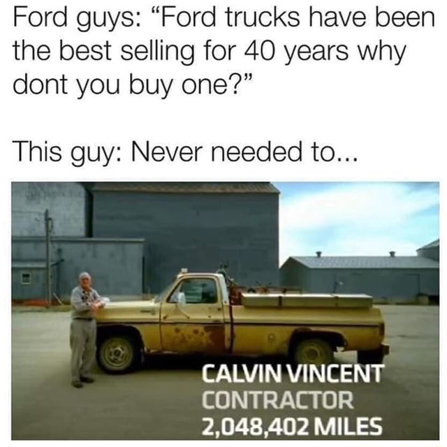 Ford guys: “Ford trucks have been the best selling for 40 years why ...