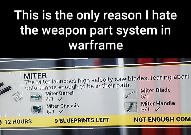 This is the only reason I hate the weapon part system in warframe MITER ...