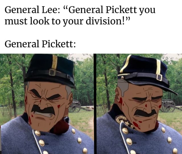 General Lee: "General Pickett you must look to your division!" General ...