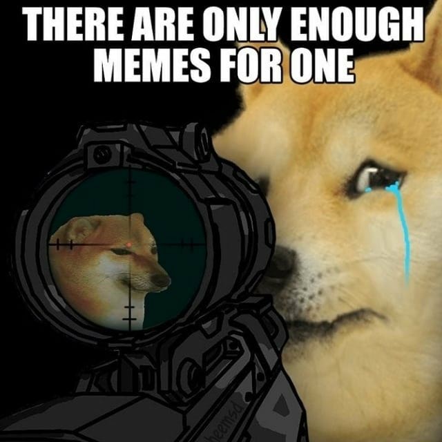 THERE ARE ONLY ENOUGH MEMES FOR ONE - iFunny