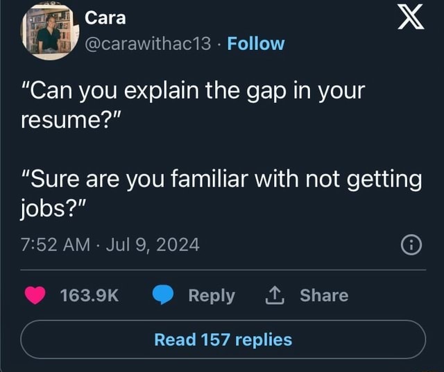 Cara "Can you explain the gap in your resume?" "Sure are you familiar ...