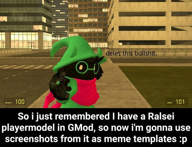80' I just remembered I have a Ralsei playermodel In GMod, so now i'm ...