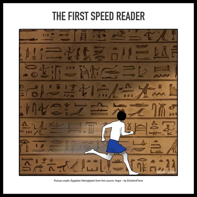 THE FIRST SPEED READER Picture credit: Egyptian Hieroglyphs from the ...