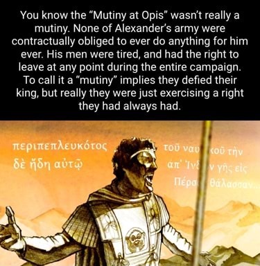 You know the "Mutiny at Opis" wasn't really a mutiny. None of Alexander ...