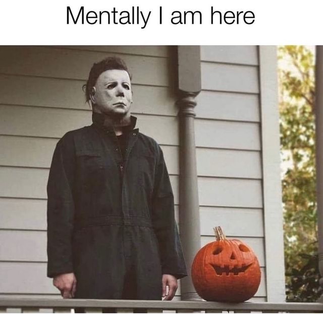 Mentally I am here - iFunny