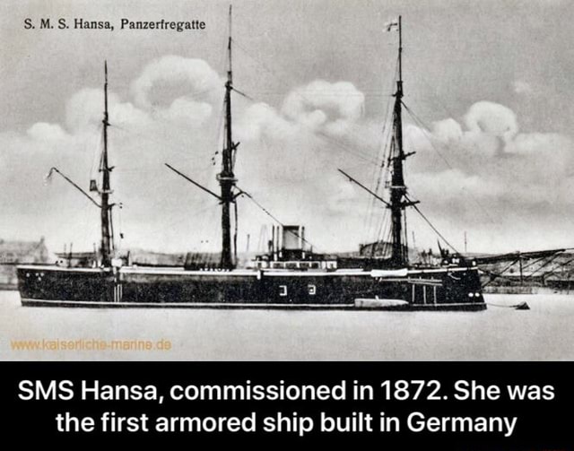SMS Hansa, commissioned in 1872. She was the first armored ship built ...