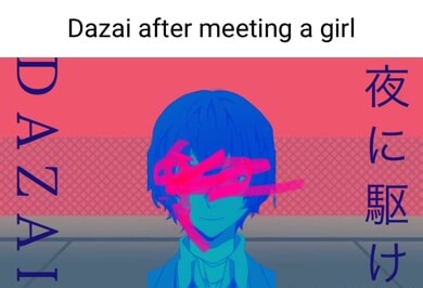 Dazai after meeting girl - iFunny