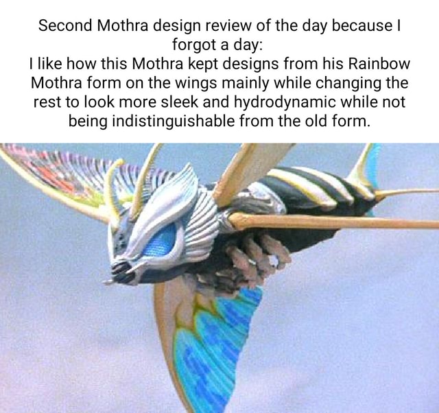 Second Mothra design review of the day because I forgot a day: I like ...