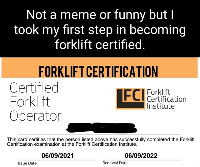 Not a meme or funny but I I took my first step in becoming forklift ...