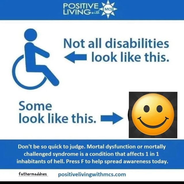 POSITIVE LIVING Not all disabilities look like this. Some look like ...