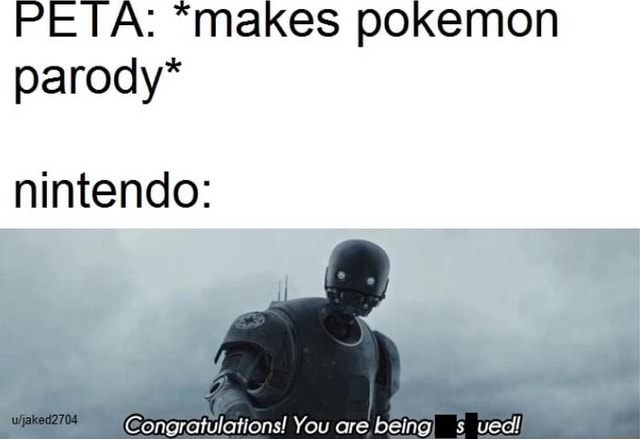 PETA: "makes pokemon parody* nintendo: Congratulations! You are being ...