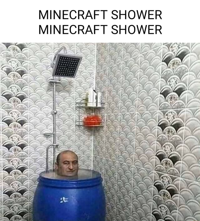 MINECRAFT SHOWER MINECRAFT SHOWER - iFunny