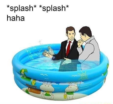 *splash* *splash* haha - iFunny