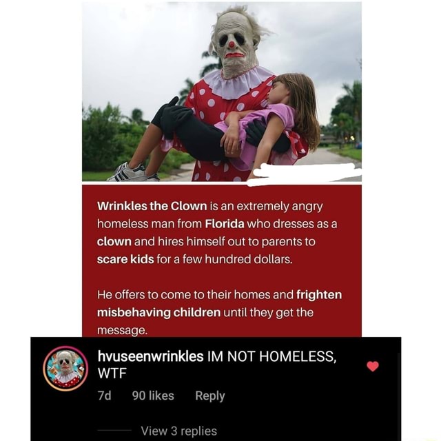 Wrinkles the Clown is an extremely angry homeless man from Florida who ...