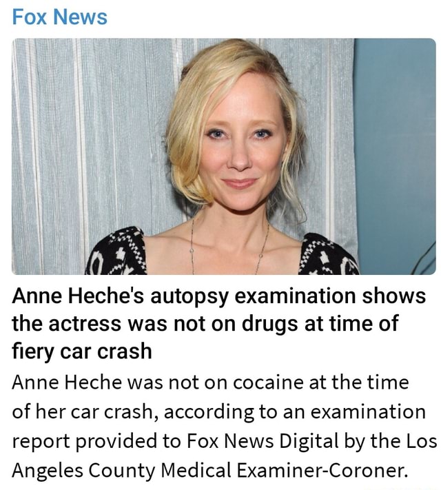 Fox News Anne Heche's autopsy examination shows the actress was not on drugs at time of fiery ...