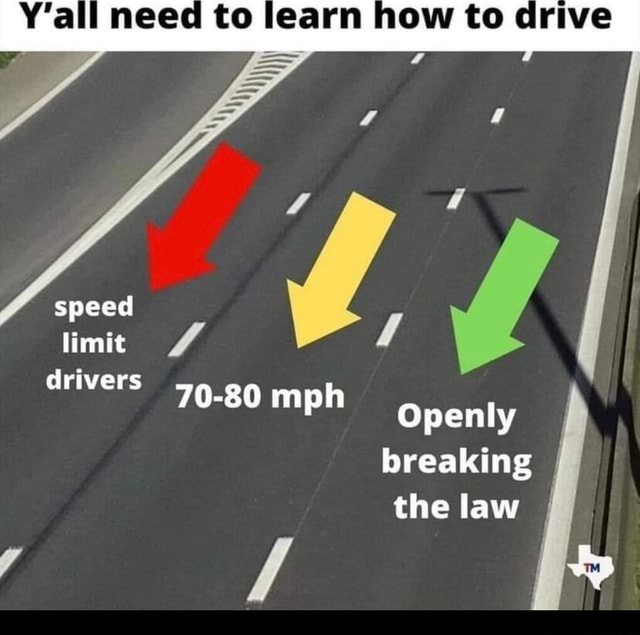 Speed limit drivers 70-80 mph Openly breaking I the law / ty - iFunny