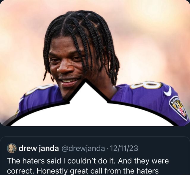 Drew janda The haters said I couldn't do it. And they were correct ...