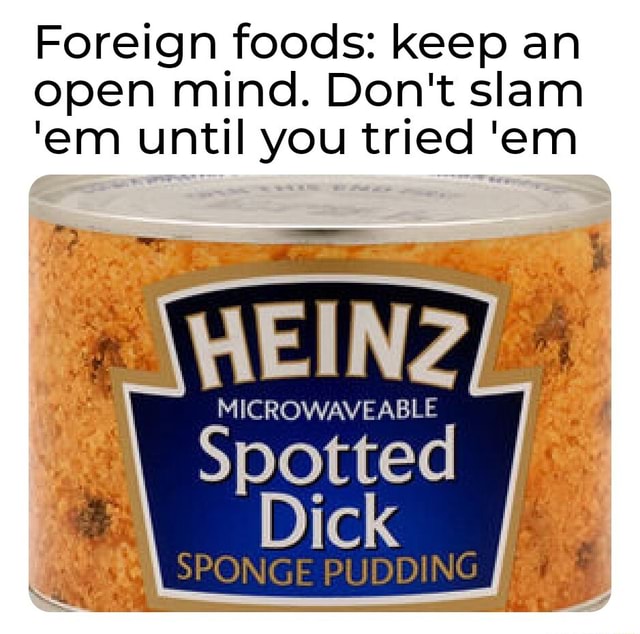 Foreign foods: keep an open mind. Don't slam 'em until you tried 'em II ...