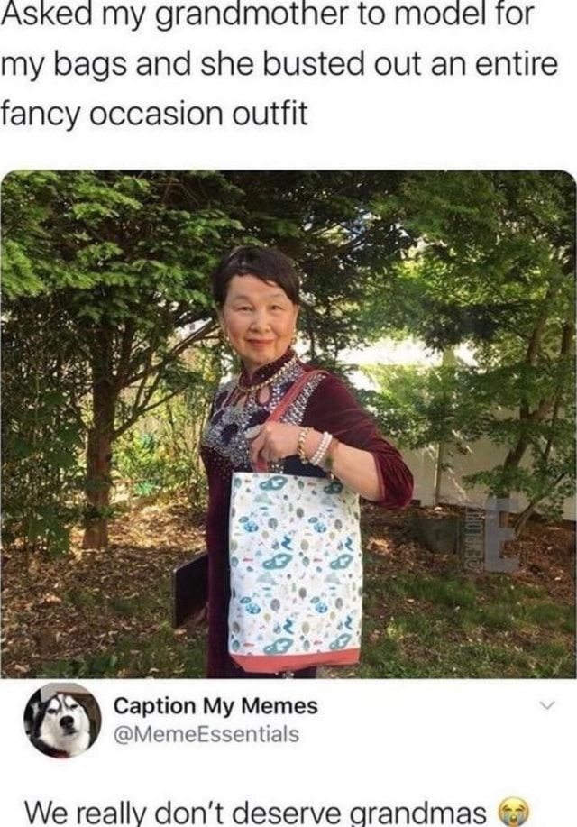 Asked my grandmotner to moael for my bags and she busted out an entire ...