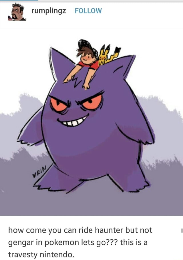 How come you can ride haunter but not gengar in pokemon lets go??? this ...