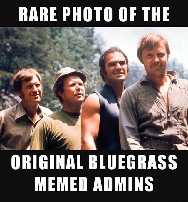 RARE PHOTO OF THE ORIGINAL BLUEGRASS MEMED ADMINS - iFunny