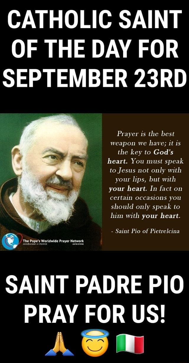 CATHOLIC SAINT OF THE DAY FOR SEPTEMBER 23RD Prayer is the best weapon ...
