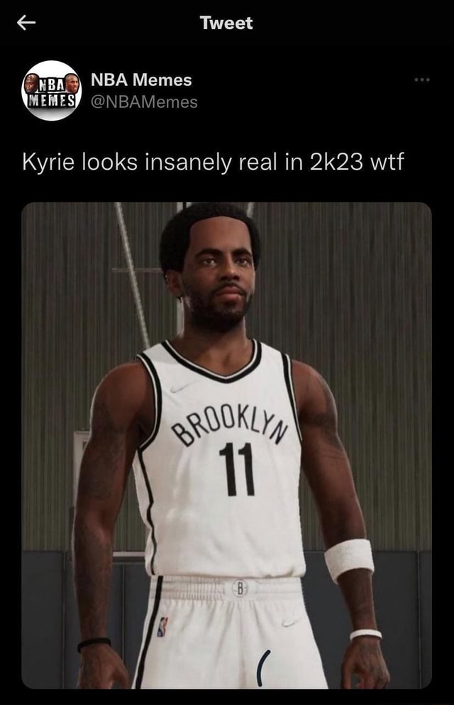 Tweet NBA.c) NBA Memes @NBAMemes Kyrie looks insanely real in 2k23 wtf ...