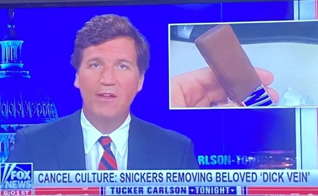 CANCEL CULTURE: SNICKERS REMOVING BELOVED DICK VEIN' TUCKER CARLSON if ...