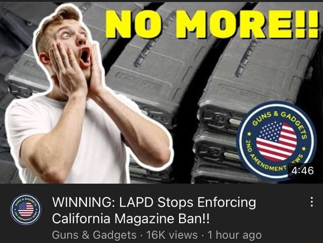 WINNING: LAPD Stops Enforcing California Magazine Ban! Guns & Gadgets ... WINNING: LAPD Stops Enforcing California Magazine Ban! Guns & Gadgets ...