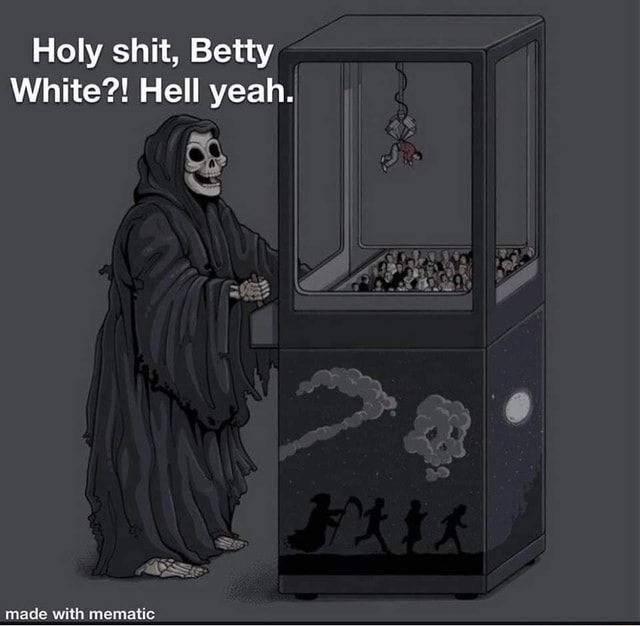 Holy shit, Betty White?! Hell yeah. mematic - iFunny