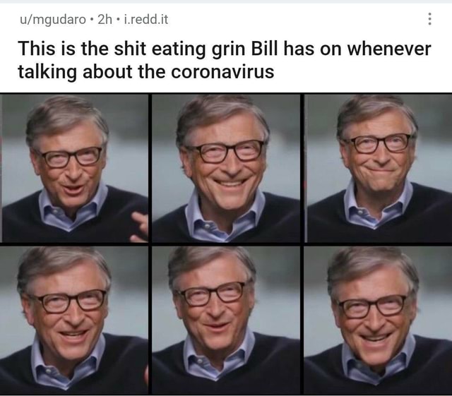 U/mgudaro This is the shit eating grin Bill has on whenever talking ...