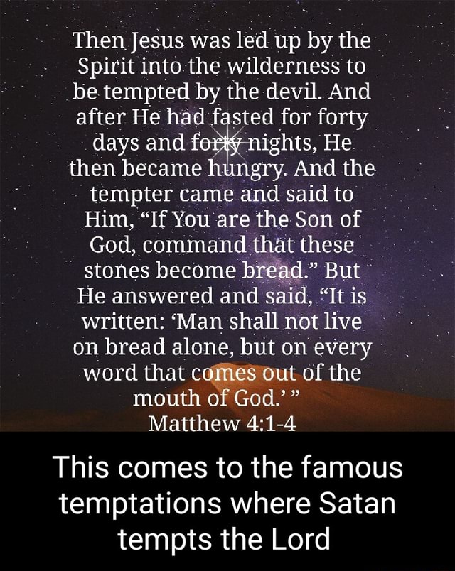 Then Jesus was led up by the Spirit into the wilderness to be tempted ...