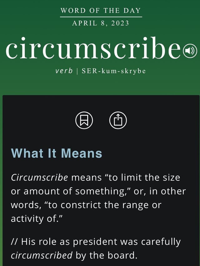 WORD OF THE DAY APRIL 8, 2023 circumscribeo verb I SER-kum-skrybe What ...