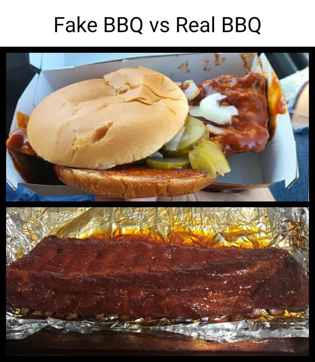 Fake BBQ vs Real BBQ - iFunny