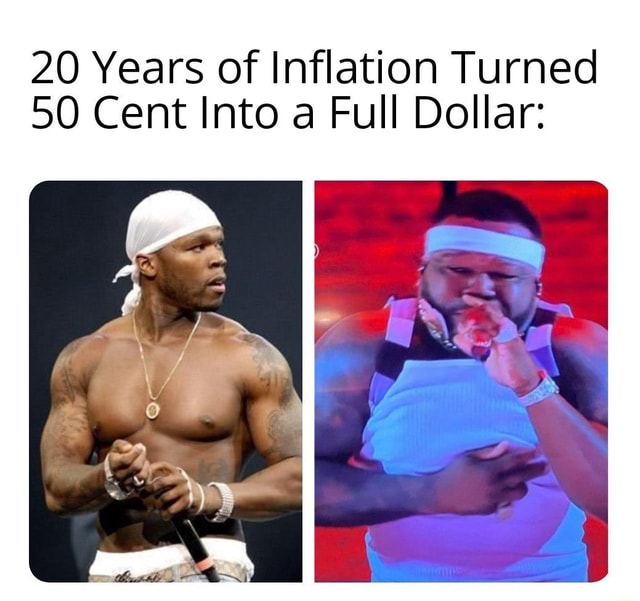 20 Years of Inflation Turned 50 Cent Into a Full Dollar: - iFunny