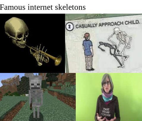Famous internet skeletons casuaLey APPROACH CHILD. - iFunny