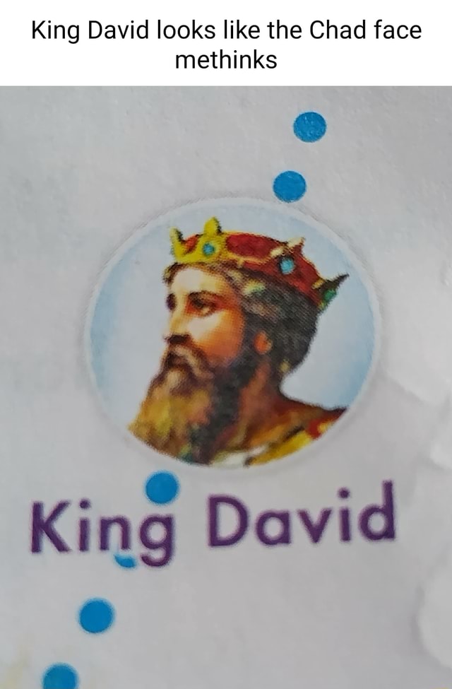 King David looks like the Chad face methinks King David - iFunny