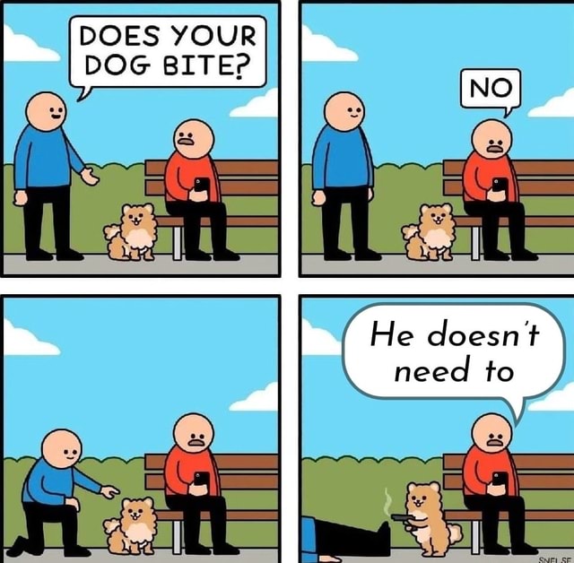 DOES YOUR DOG BITE? need to - iFunny